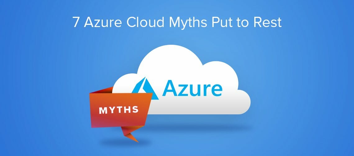 7 Azure Cloud Myths Put to RestRob's Blog – Microsoft Technology Evangelist